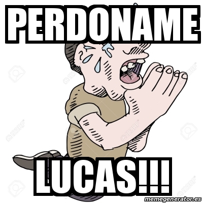 Meme Personalizado - Perdoname Lucas!!! - 31207407