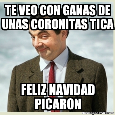 Meme Mr Bean - Te veo con ganas de unas coronitas Tica Feliz Navidad ...