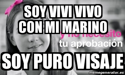Meme Personalizado - soy vivi vivo con mi marino soy puro visaje - 31207517