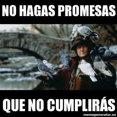 Meme Personalizado - NO HAGAS PROMESAS QUE NO CUMPLIRÃ S - 31207539