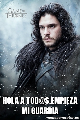 Meme Personalizado - Hola a tod@s.Empieza mi guardia - 31207573