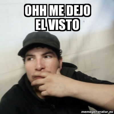 Meme Personalizado - ohh me dejo el visto - 31207675