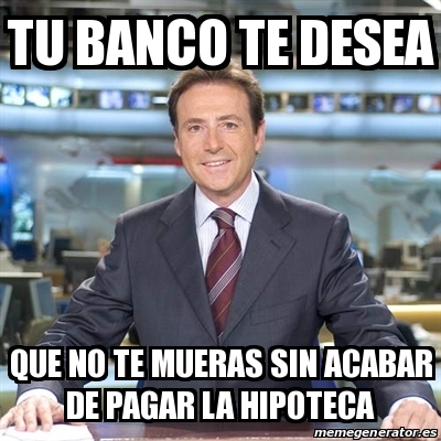 Meme Matias Prats - tu banco te desea que no te mueras sin acabar de ...