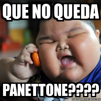 Meme fat chinese kid - Que no queda Panettone???? - 31208383
