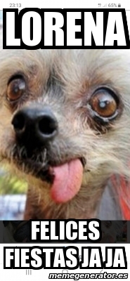 Meme Personalizado - Lorena Felices fiestas ja ja - 31208670