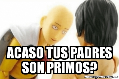 Meme Personalizado - Acaso tus padres son primos? - 31208755