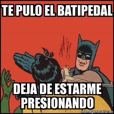 Meme Batman slaps Robin - te pulo el batipedal deja de estarme ...