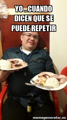 Meme Personalizado - Yo ..Cuando dicen que se puede repetir - 31209456