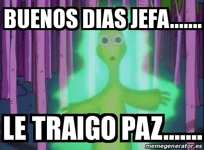 Meme Personalizado - Buenos dias jefa....... Le traigo paz ...