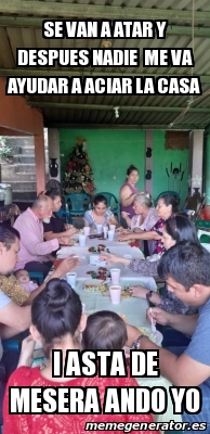 Meme Personalizado - Se van a atar y despues nadie me va ayudar a aciar ...