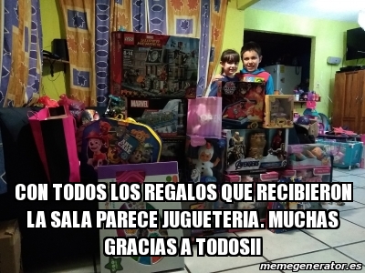 Meme Personalizado - CON TODOS LOS REGALOS QUE RECIBIERON LA SALA ...