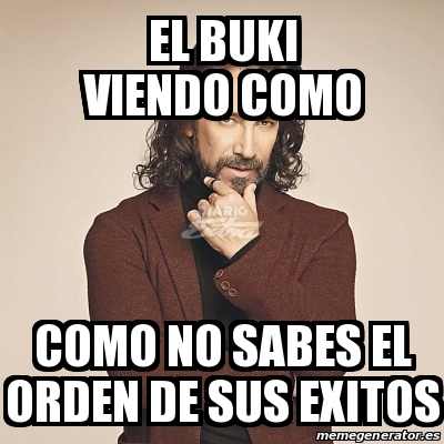 Meme Personalizado - El buki viendo como Como no sabes el orden de sus ...