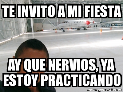 Meme Personalizado - Te invito a mi fiesta Ay que nervios, ya estoy ...