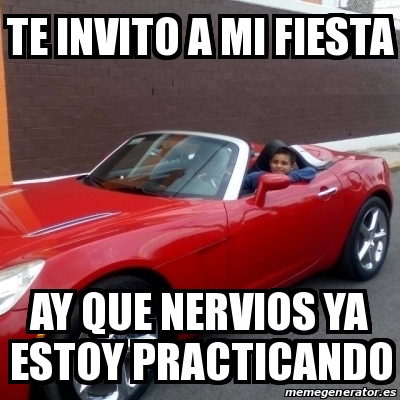 Meme Personalizado - Te invito a mi fiesta Ay que nervios ya estoy ...