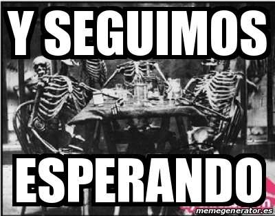 Meme Personalizado - Y seguimos Esperando - 31210937
