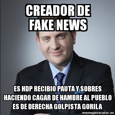 Meme Personalizado - Creador de Fake News es Hdp recibio pauta y sobres ...