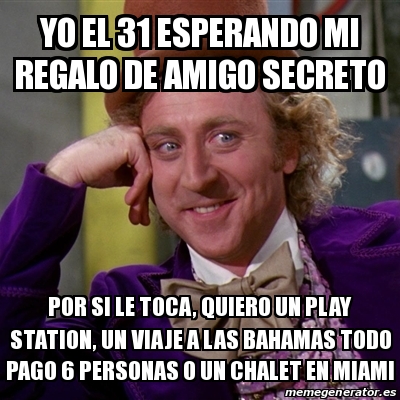 Meme Willy Wonka - Yo el 31 esperando mi regalo de amigo secreto Por si ...