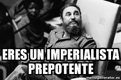 Meme Personalizado - Eres un Imperialista prepotente - 31211399