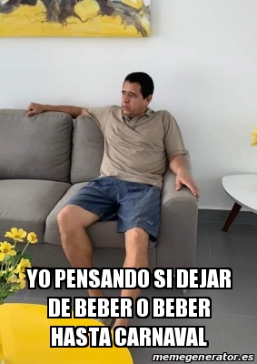 Meme Personalizado - Yo pensando si dejar de beber o beber hasta ...