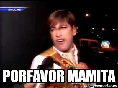 Meme Personalizado - Porfavor mamita - 31211523