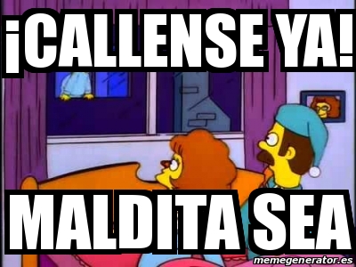 Meme Personalizado - Â¡callense ya! MALDITA SEA - 31211741