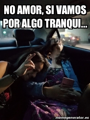 Meme Personalizado - No amor, si vamos por algo TRANQUI... - 31211799