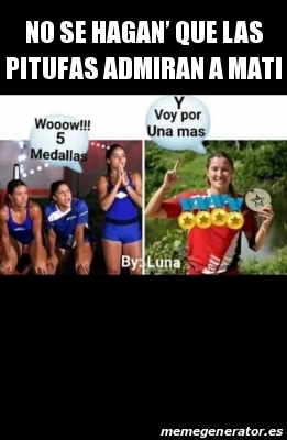 Meme Personalizado - No se haganâ€™ Que las pitufas admiran a mati ...