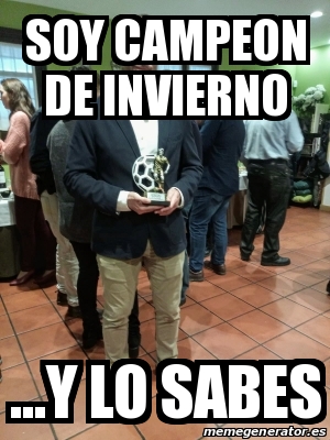 Meme Personalizado - Soy campeon de invierno ...y lo sabes - 31212892
