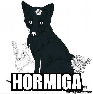 Meme Personalizado - hormiga - 31213218