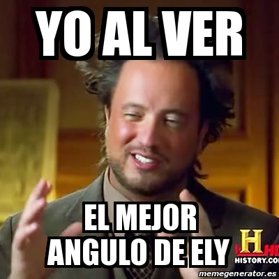 Meme Ancient Aliens - Yo al ver El mejor angulo de ely - 31214115