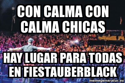 Meme Personalizado - Con calma con calma chicas Hay lugar para todas en ...