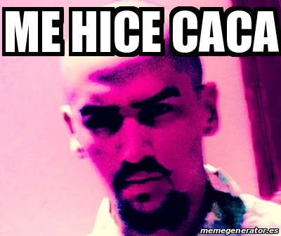 Meme Personalizado - me hice caca - 31214528