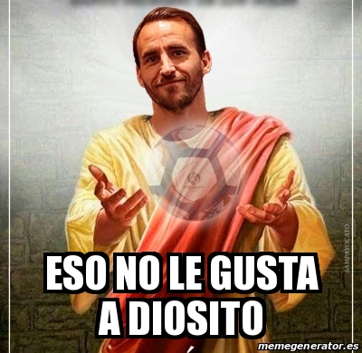 Meme Personalizado - Eso no le gusta a diosito - 31214638