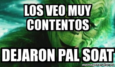 Meme Personalizado - los veo muy contentos dejaron pal soat - 31214719