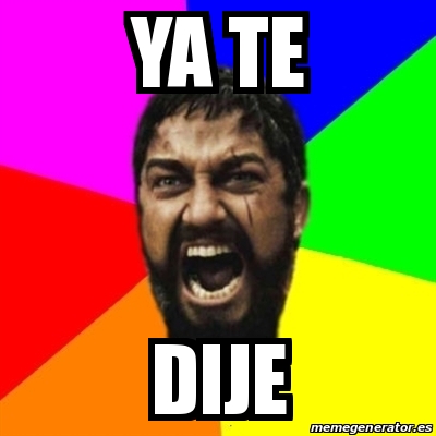Meme Sparta - Ya te Dije - 31214893