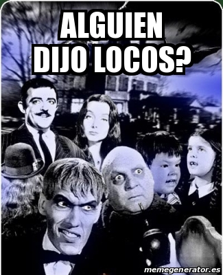 Meme Personalizado - ALGUIEN DIJO LOCOS? - 31215519