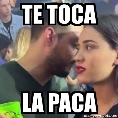 Meme Personalizado - Te toca La paca - 31216049