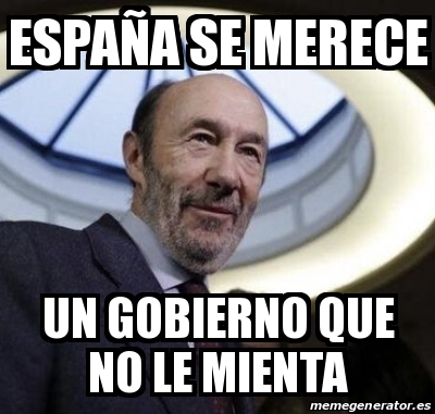 Meme Personalizado - EspaÃ±a se merece Un gobierno que no le mienta ...