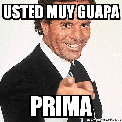 Meme Personalizado - Usted muy guapa Prima - 31216545