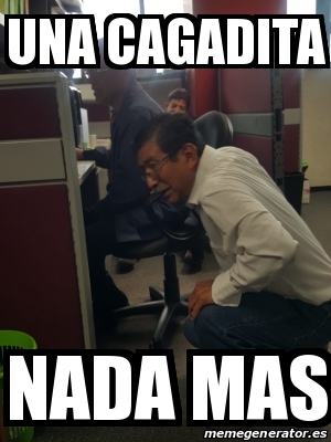 Meme Personalizado - Una cagadita Nada mas - 31216547