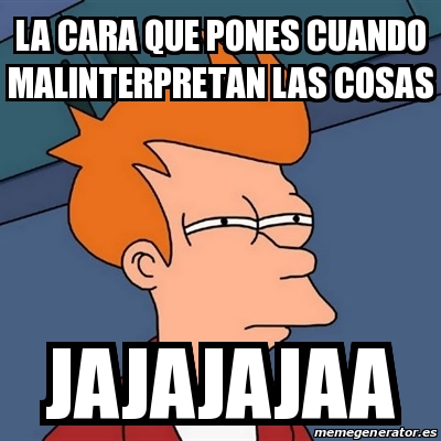 Meme Futurama Fry - La cara que pones cuando malinterpretan las cosas ...