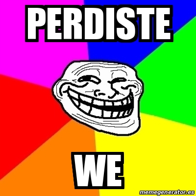Meme Troll - Perdiste We - 31217284