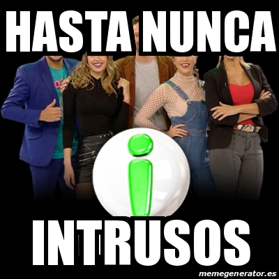 Meme Personalizado - Hasta nunca Intrusos - 31217423