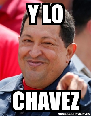 Meme Personalizado - Y lo chavez - 31217555