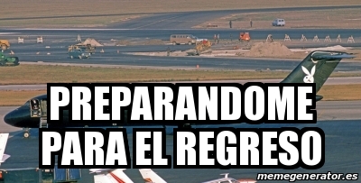 Meme Personalizado - PREPARANDOME PARA EL REGRESO - 31218724