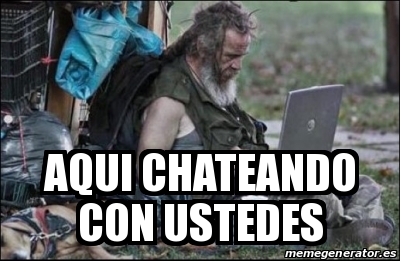 Meme Personalizado - AQUI CHATEANDO CON USTEDES - 31218754