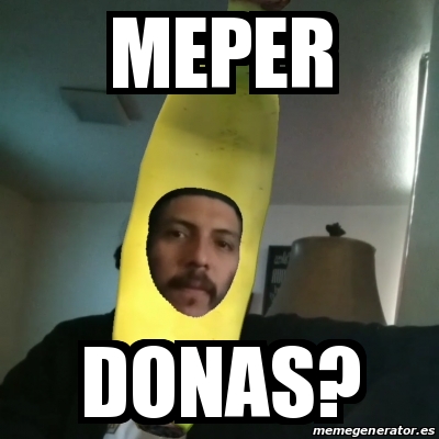 Meme Personalizado - Meper donas? - 31218901