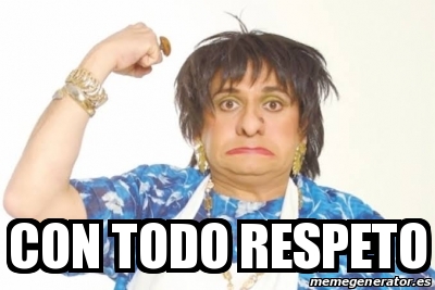 Meme Personalizado - CON TODO RESPETO - 31219219