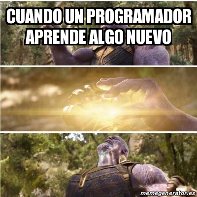 Meme Personalizado - Cuando un programador aprende algo nuevo - 31219258