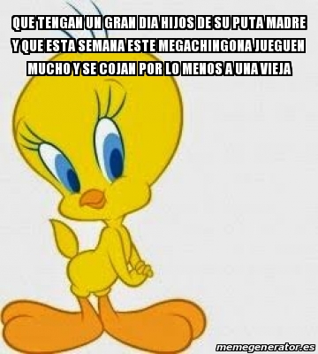 Meme Personalizado - Que tengan un gran dia hijos de su puta madre y ...
